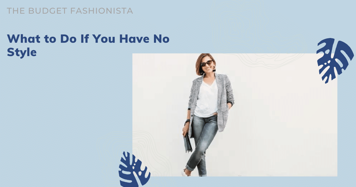 Help! I have no style - 4 easy steps to get out of a style rut - The ...