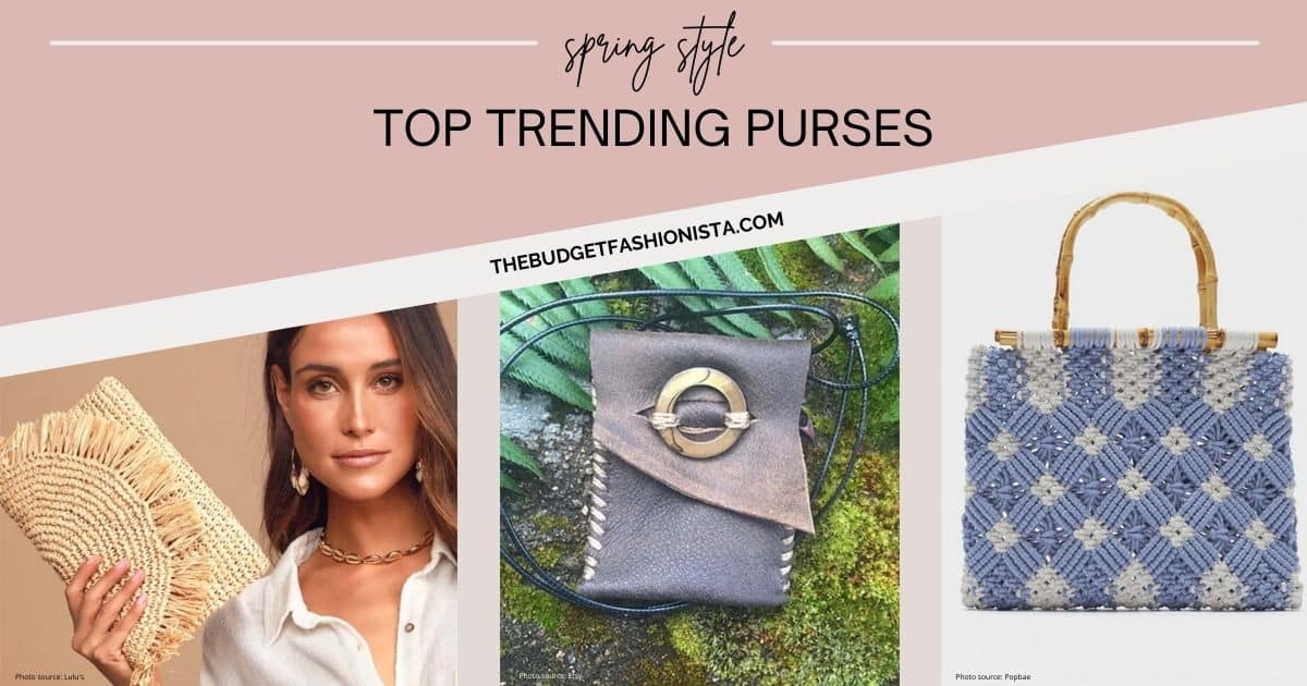 Purses for Spring - Top 5 Trending Purse Styles - The Budget Fashionista