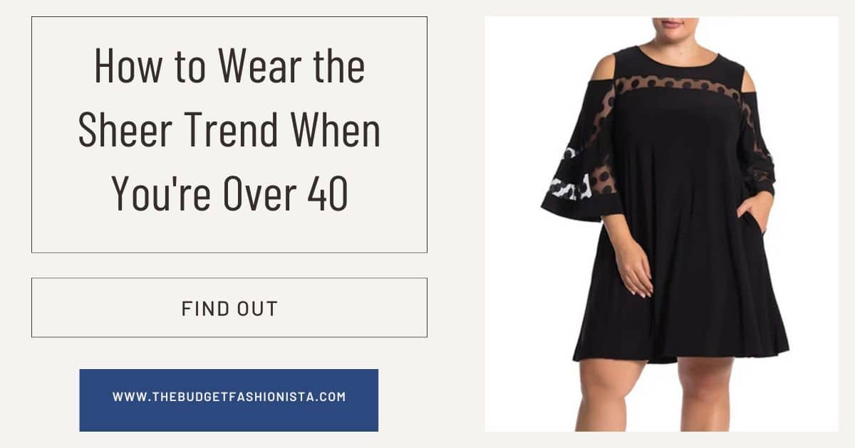 How to wear the sheer trend when you're 40+ - The Budget Fashionista